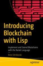 Introducing Blockchain with Lisp: Implement and Extend Blockchains with the Racket Language ...