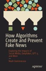 How Algorithms Create and Prevent Fake News: Exploring the Impacts of ...