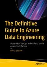 The Definitive Guide to Azure Data Engineering: Modern ELT, DevOps, and ...