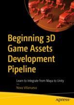 Beginning 3D Game Assets Development Pipeline: Learn to Integrate from Maya to Unity | SpringerLink