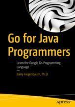 Go for Java Programmers: Learn the Google Go Programming Language | SpringerLink