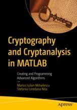 Cryptography and Cryptanalysis in MATLAB: Creating and Programming Advanced Algorithms ...