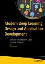 Modern Deep Learning Design and Application Development: Versatile ...