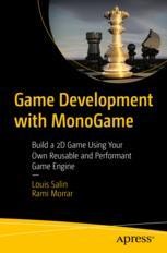 Game Development with MonoGame: Build a 2D Game Using Your Own Reusable and Performant Game ...