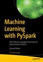 Machine Learning with PySpark: With Natural Language Processing and ...