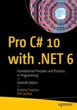 Pro C# 10 with .NET 6: Foundational Principles and Practices in ...