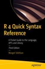 R 4 Quick Syntax Reference: A Pocket Guide to the Language, API's and ...