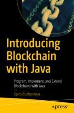 Introducing Blockchain with Java: Program, Implement, and Extend Blockchains with Java ...