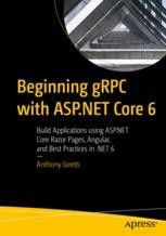 Beginning gRPC with ASP.NET Core 6: Build Applications using ASP.NET ...