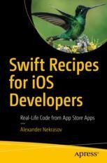 Swift Recipes for iOS Developers: Real-Life Code from App Store Apps ...