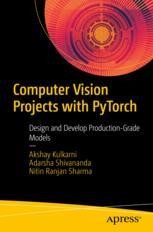 Computer Vision Projects with PyTorch: Design and Develop Production ...