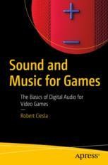 Sound and Music for Games: The Basics of Digital Audio for Video Games ...