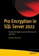 Pro Encryption in SQL Server 2022: Provide the Highest Level of ...