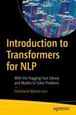 Introduction to Transformers for NLP: With the Hugging Face Library and ...