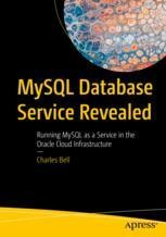 MySQL Database Service Revealed: Running MySQL as a Service in the ...