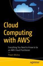 Cloud Computing with AWS: Everything You Need to Know to be an AWS ...