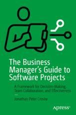 The Business Manager's Guide to Software Projects: A Framework for ...