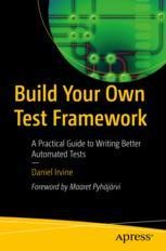 Build Your Own Test Framework: A Practical Guide to Writing Better ...