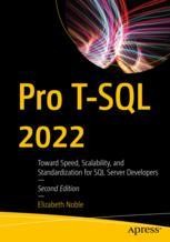 Pro T-SQL 2022: Toward Speed, Scalability, and Standardization for SQL ...