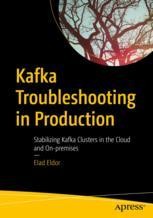 Kafka Troubleshooting in Production: Stabilizing Kafka Clusters in the Cloud and On-premises ...