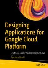 Designing Applications for Google Cloud Platform: Create and Deploy ...