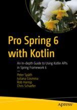 Pro Spring 6 with Kotlin: An In-depth Guide to Using Kotlin APIs in ...