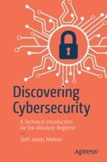 Discovering Cybersecurity: A Technical Introduction for the Absolute ...