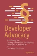Developer Advocacy: Establishing Trust, Creating Connections, and Inspiring Developers to Build ...