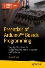 Essentials of Arduino™ Boards Programming: Step-by-Step Guide to Master Arduino Boards Hardware ...