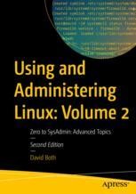 Using and Administering Linux: Volume 2: Zero to SysAdmin: Advanced ...