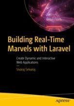 Building Real-Time Marvels with Laravel: Create Dynamic and Interactive Web Applications ...
