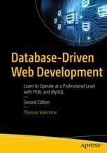 Database-Driven Web Development: Learn to Operate at a Professional Level with PERL and MySQL ...