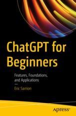 ChatGPT for Beginners: Features, Foundations, and Applications ...