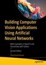Building Computer Vision Applications Using Artificial Neural Networks: With Examples in OpenCV ...