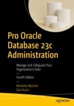 Pro Oracle Database 23c Administration: Manage and Safeguard Your ...