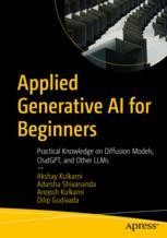 Applied Generative AI for Beginners: Practical Knowledge on Diffusion Models, ChatGPT, and Other ...