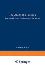 The Antibiotic Paradox: How Miracle Drugs Are Destroying the Miracle ...