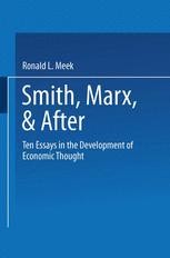 Smith, Marx, & After: Ten Essays in the Development of Economic Thought ...