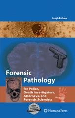 Forensic Pathology for Police, Death Investigators, Attorneys, and ...