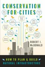 Conservation for Cities: How to Plan & Build Natural Infrastructure ...