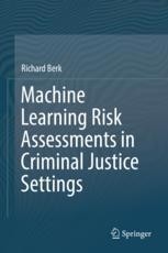 Machine Learning Risk Assessments in Criminal Justice Settings ...