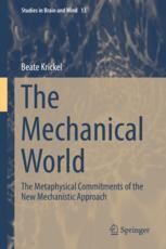The Mechanical World: The Metaphysical Commitments of the New ...