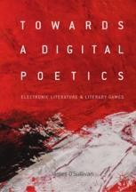 Towards a Digital Poetics: Electronic Literature & Literary Games ...