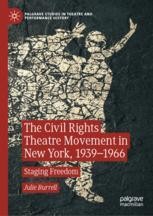 The Civil Rights Theatre Movement in New York, 1939–1966: Staging ...