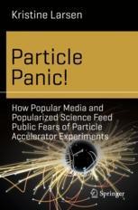 Particle Panic!: How Popular Media and Popularized Science Feed Public ...