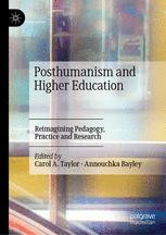 Posthumanism and Higher Education: Reimagining Pedagogy, Practice and ...