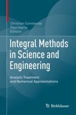 Integral Methods in Science and Engineering: Analytic Treatment and Numerical Approximations ...