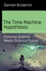 The Time Machine Hypothesis: Extreme Science Meets Science Fiction ...