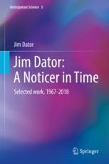 Jim Dator: A Noticer in Time: Selected work, 1967-2018 | SpringerLink