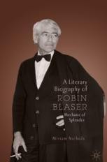 A Literary Biography of Robin Blaser: Mechanic of Splendor | SpringerLink
